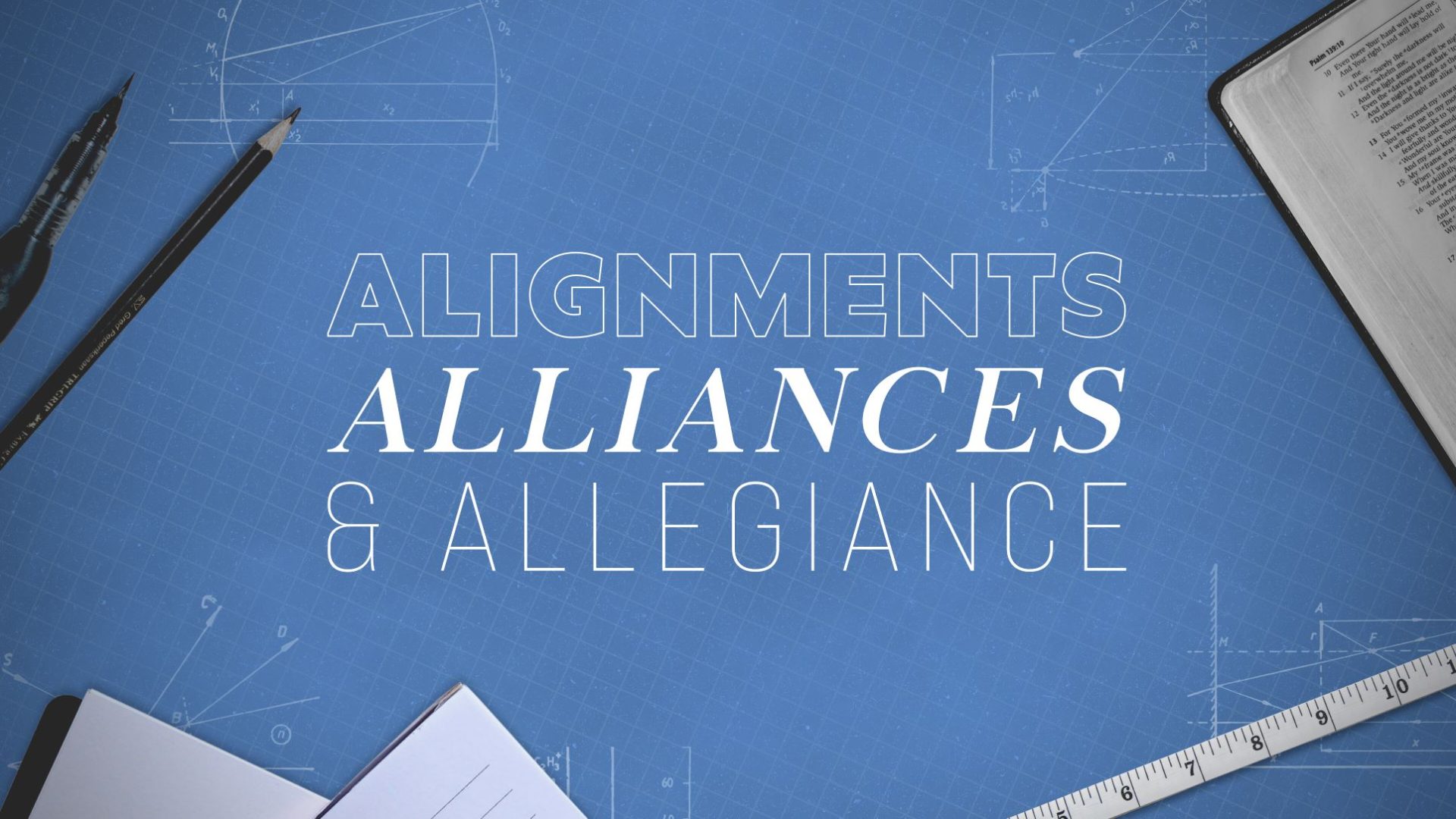 Alignments, Alliances, & Allegiance – Life Song Church